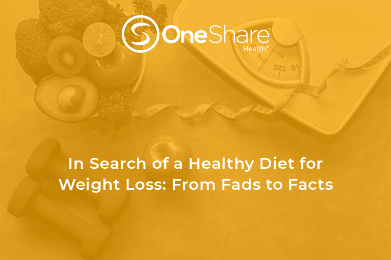 In Search of a Healthy Diet for Weight Loss | OneShare Health Blog